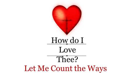 How do I Love Thee? Let Me Count the Ways | Sturgeon Valley Baptist ...